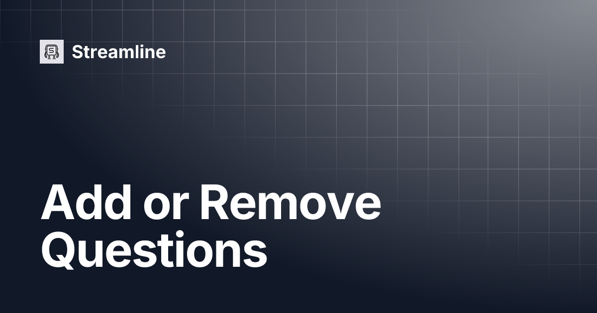 Add or Remove Questions | Streamline